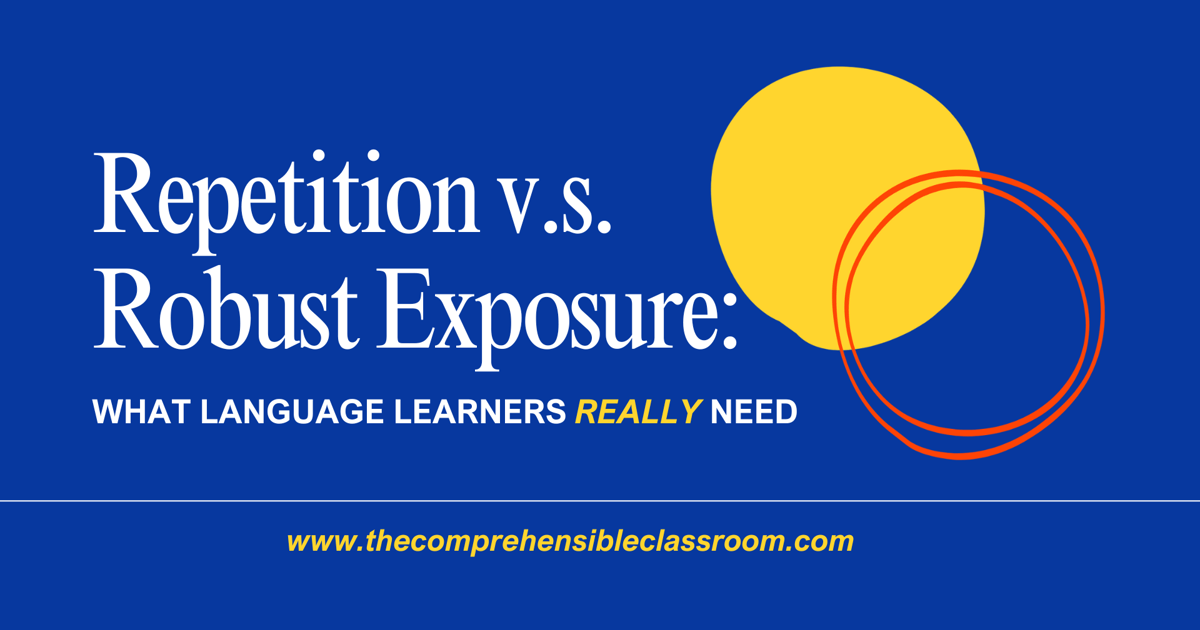The Comprehensible Classroom | Repetition v.s. Robust Exposure