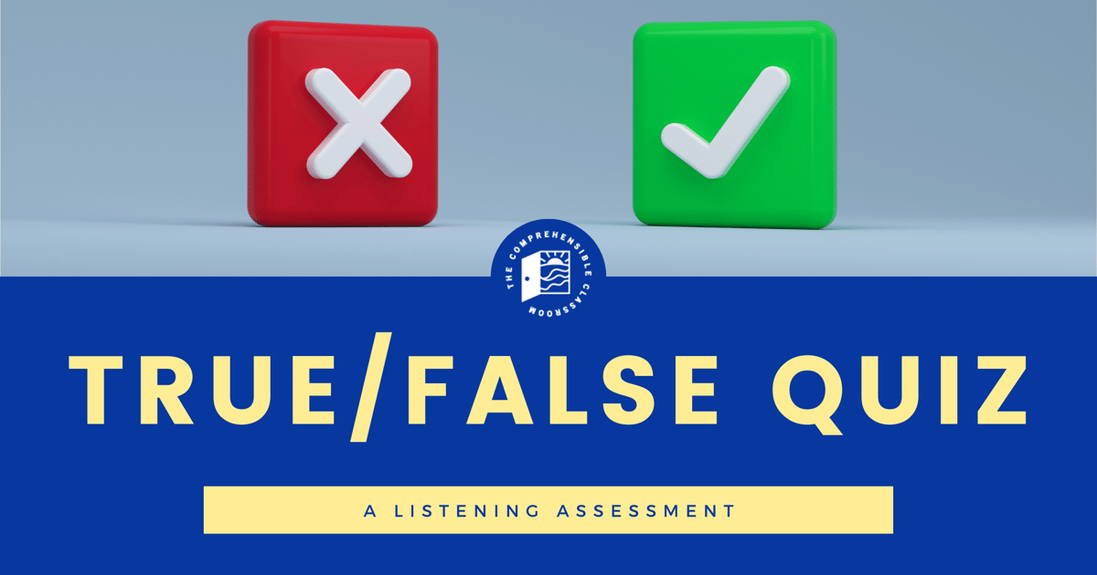 The Comprehensible Classroom | True/False Listening Quiz