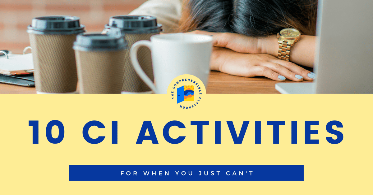 The Comprehensible Classroom | 10 CI Activities for when you just…