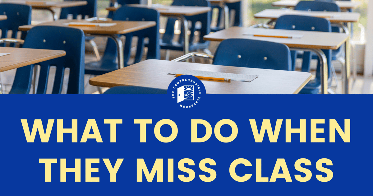 The Comprehensible Classroom | What to do when they miss class?