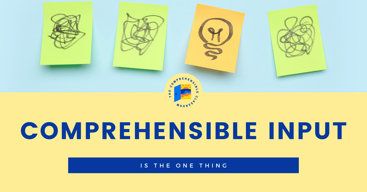 The Comprehensible Classroom | Comprehensible Input is The One Thing