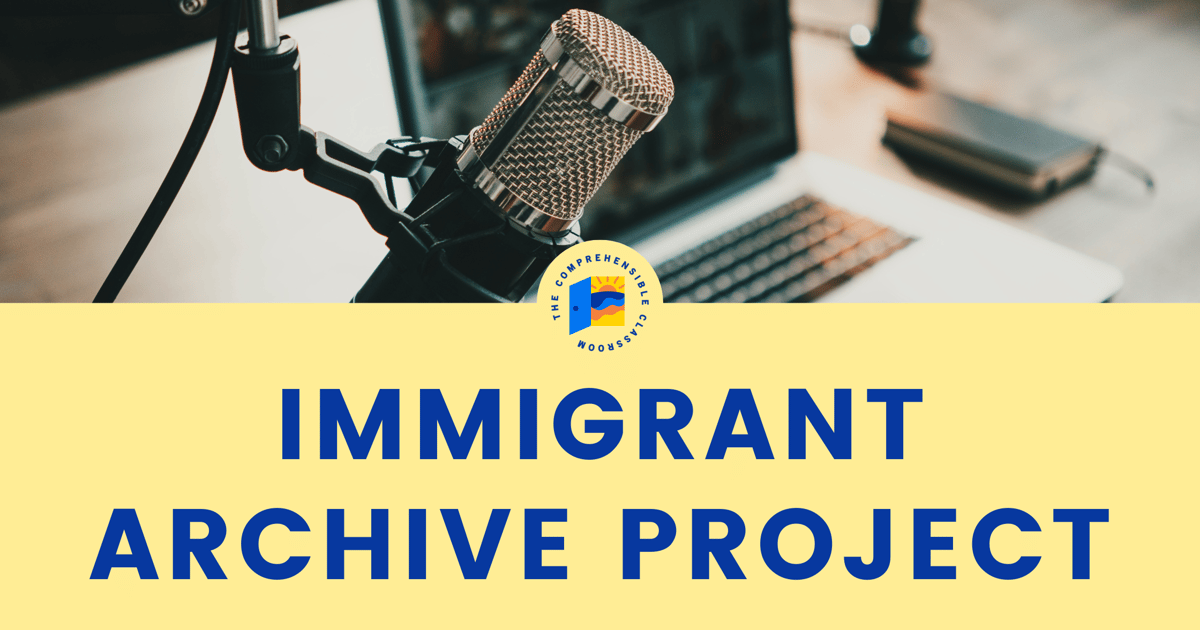 The Comprehensible Classroom | Immigrant Archive Project