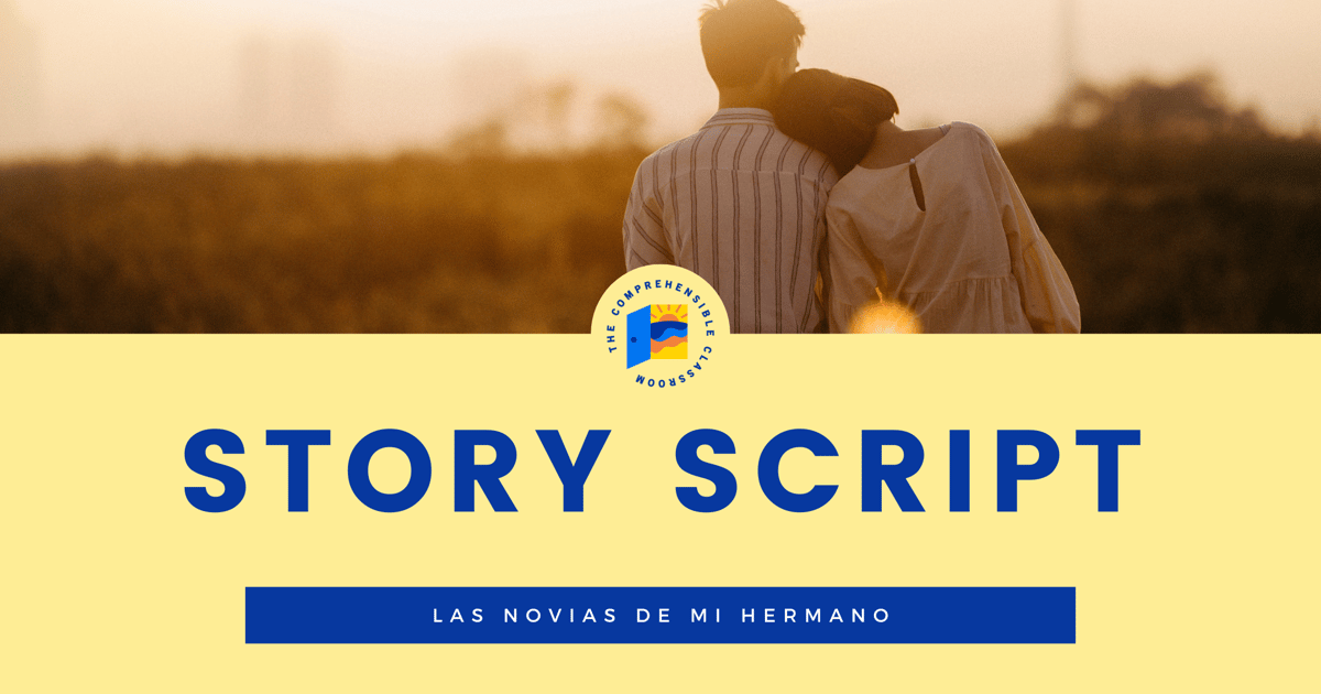 The Comprehensible Classroom | Las novias de mi hermano Script