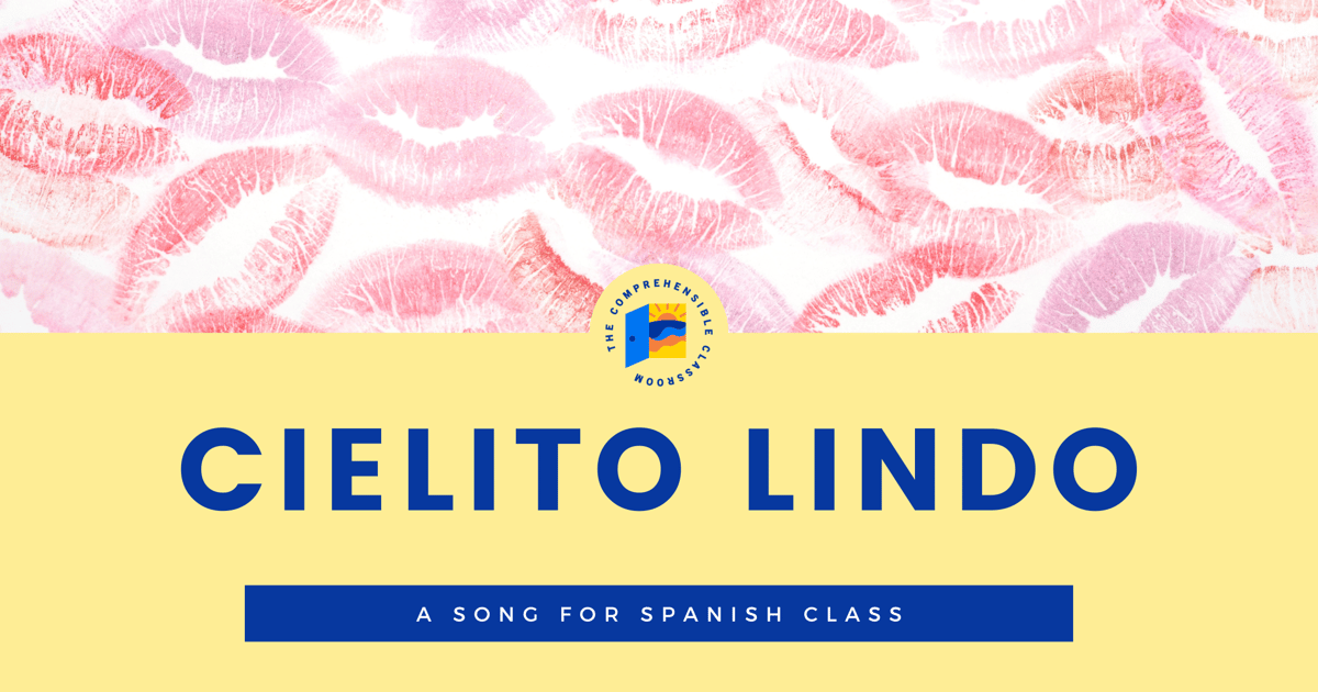 The Comprehensible Classroom | Cielito Lindo