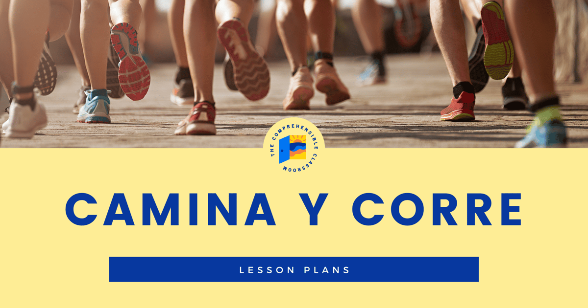 The Comprehensible Classroom | Camina y corre Lesson Plans