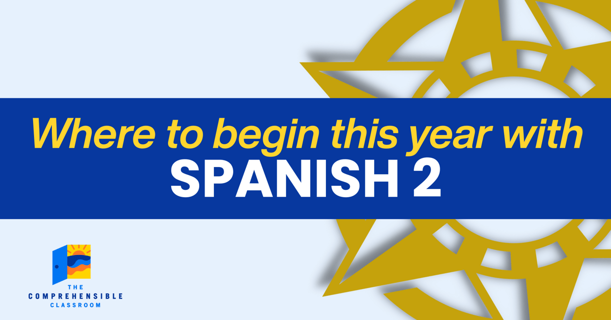The Comprehensible Classroom | Where to begin this year with Spanish 2