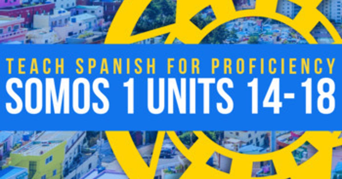 The Comprehensible Classroom | Somos 1 Units 14-18 BUNDLE