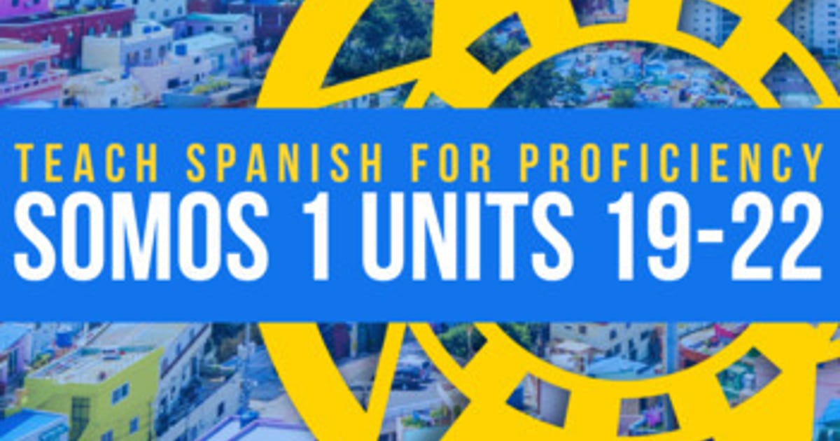The Comprehensible Classroom | Somos 1 Units 19-22 BUNDLE