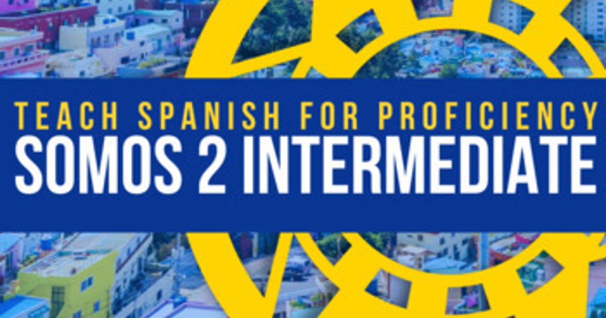 The Comprehensible Classroom | The Somos Curriculum | INTERMEDIATE