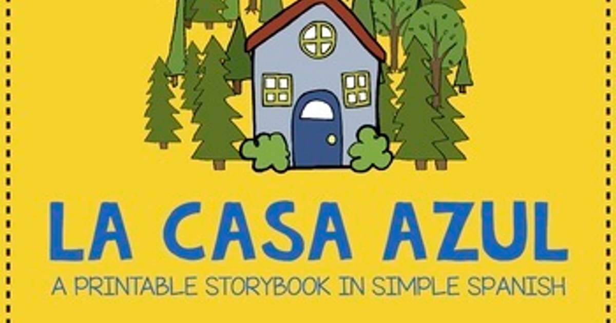 The Comprehensible Classroom | La casa azul | A printable storybook…