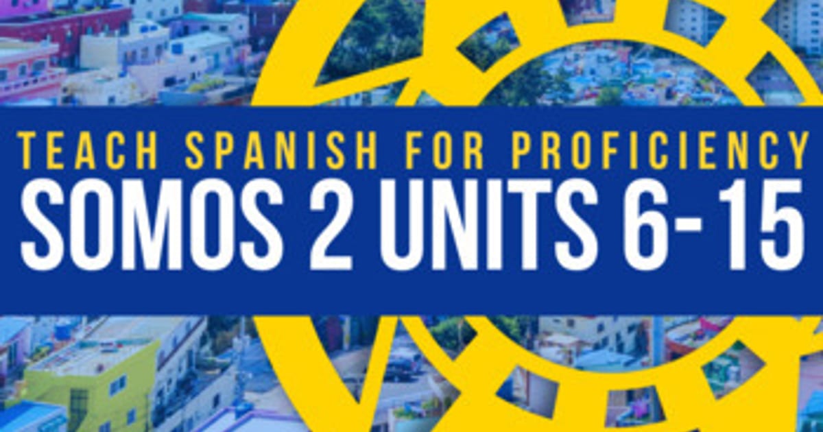 The Comprehensible Classroom | Somos 2 Units 6-15 BUNDLE