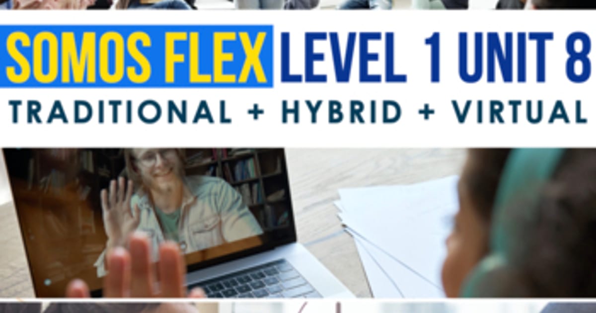 The Comprehensible Classroom | Somos 1 Unit 8 FLEX