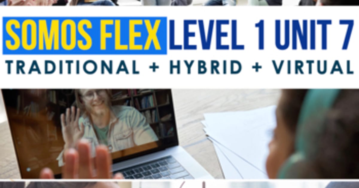 The Comprehensible Classroom | Somos 1 Unit 7 FLEX