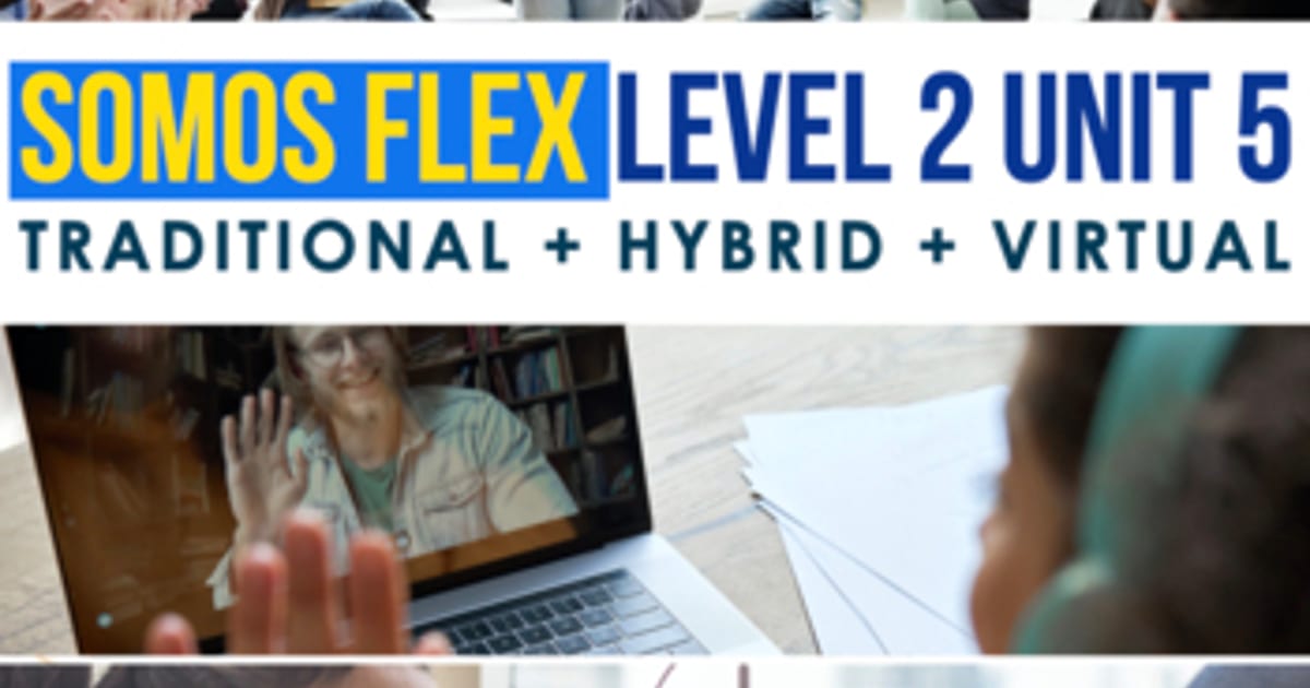 The Comprehensible Classroom | Somos 2 Unit 5 FLEX
