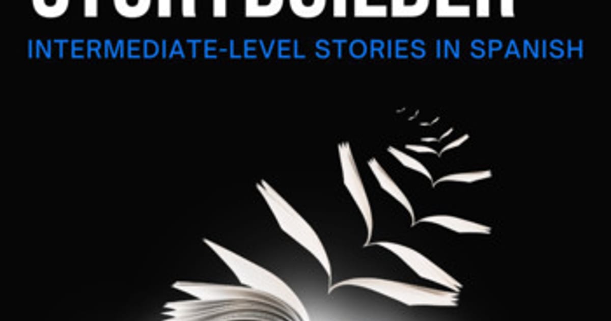 The Comprehensible Classroom | Storybuilders for Intermediate Spanish…