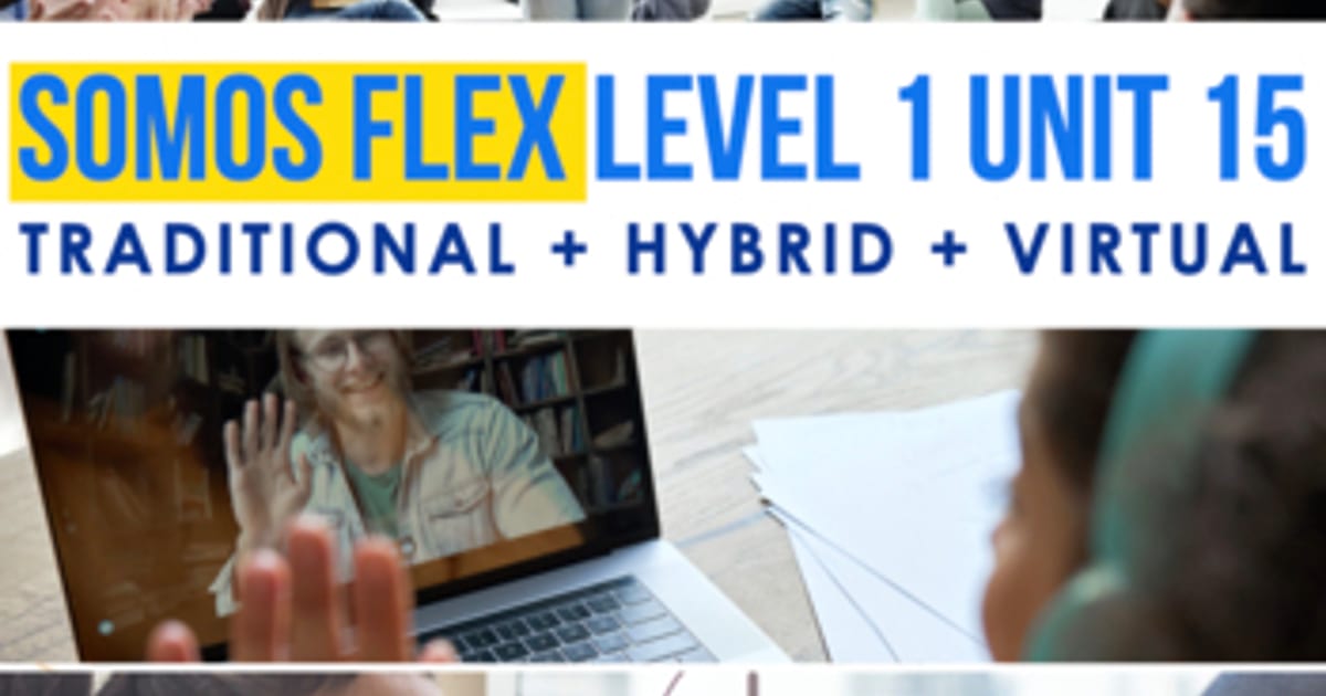 The Comprehensible Classroom | Somos 1 Unit 15 FLEX