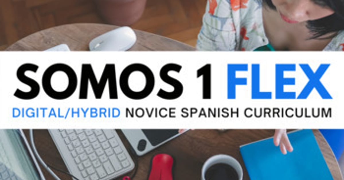 The Comprehensible Classroom | The Somos 1 FLEX Curriculum