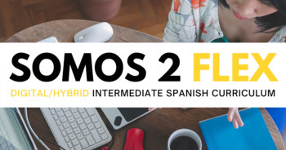 The Comprehensible Classroom | The Somos 2 FLEX Curriculum