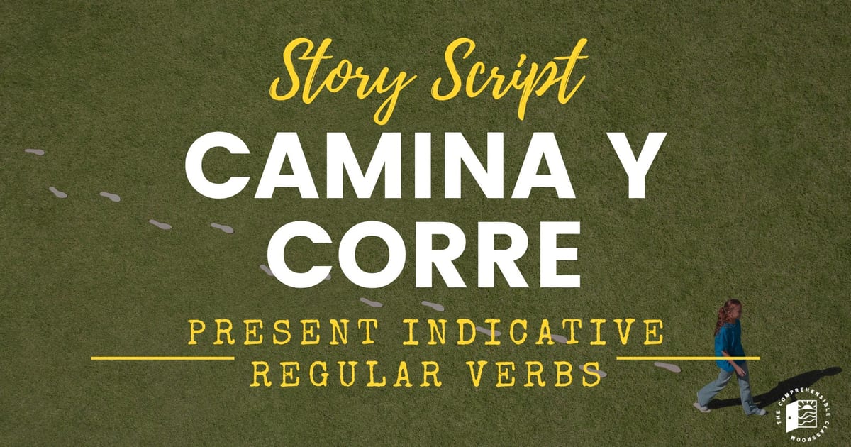 The Comprehensible Classroom | Camina y corre script
