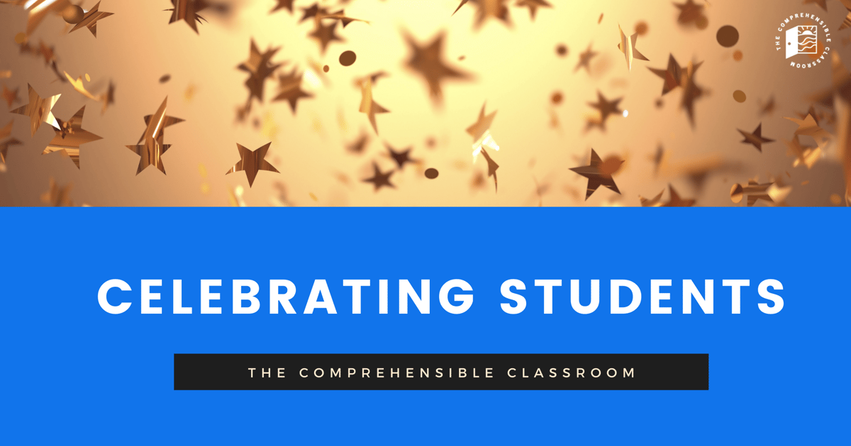 The Comprehensible Classroom | Celebrating students