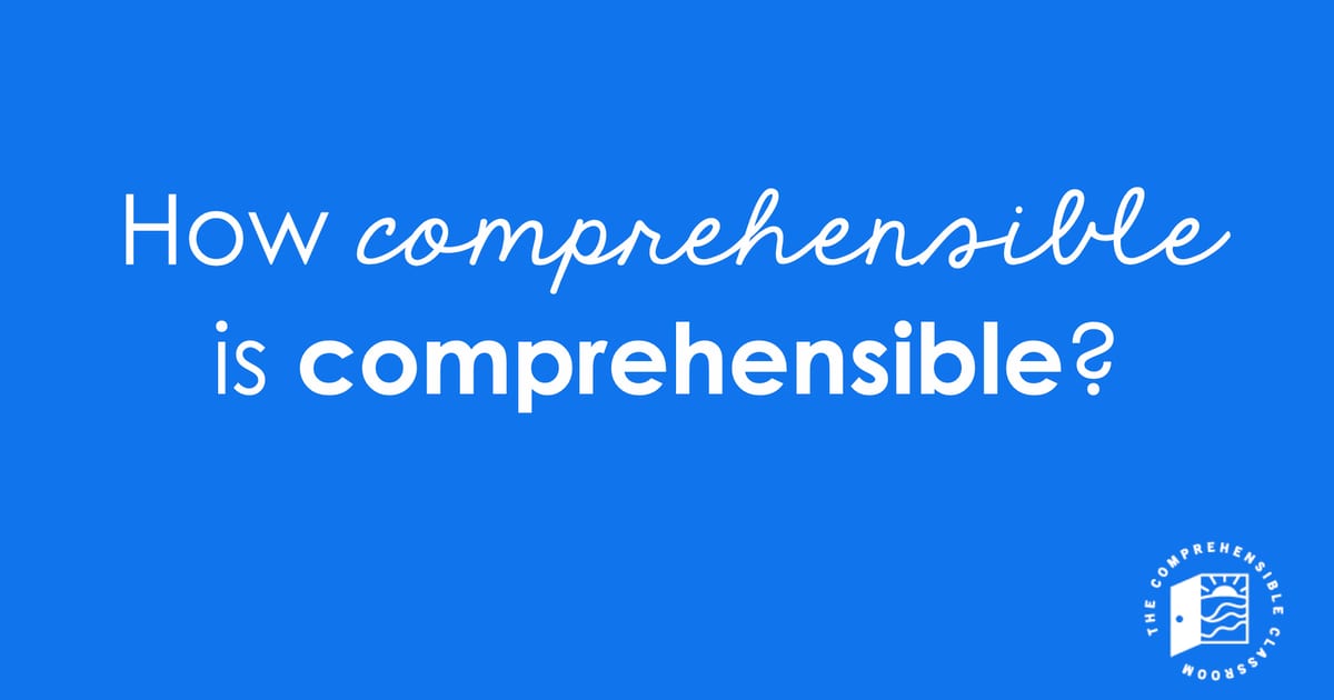 The Comprehensible Classroom | How comprehensible is comprehensible?