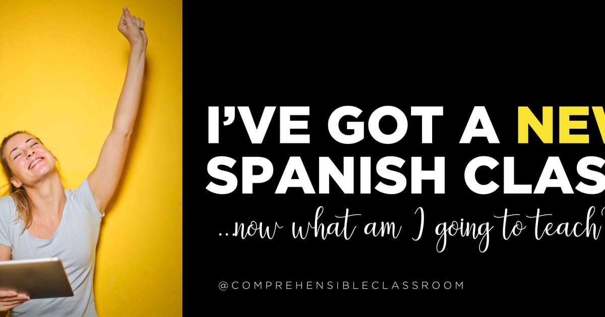 The Comprehensible Classroom | I've got a new Spanish class!