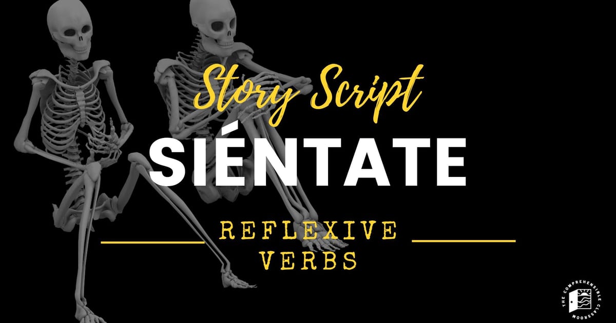 The Comprehensible Classroom | ¡Siéntate! Script