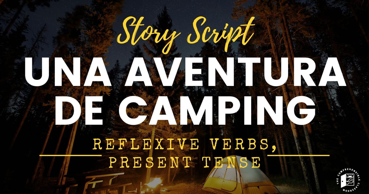 The Comprehensible Classroom | Una aventura de camping Script