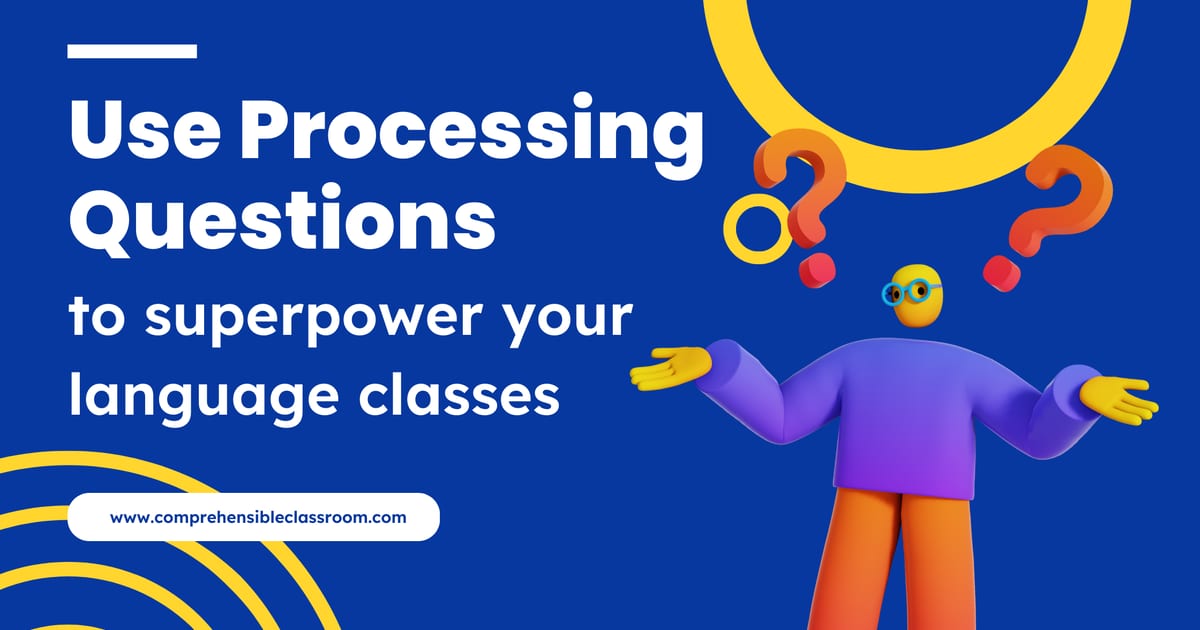 The Comprehensible Classroom | Use Processing Questions to Superpower…